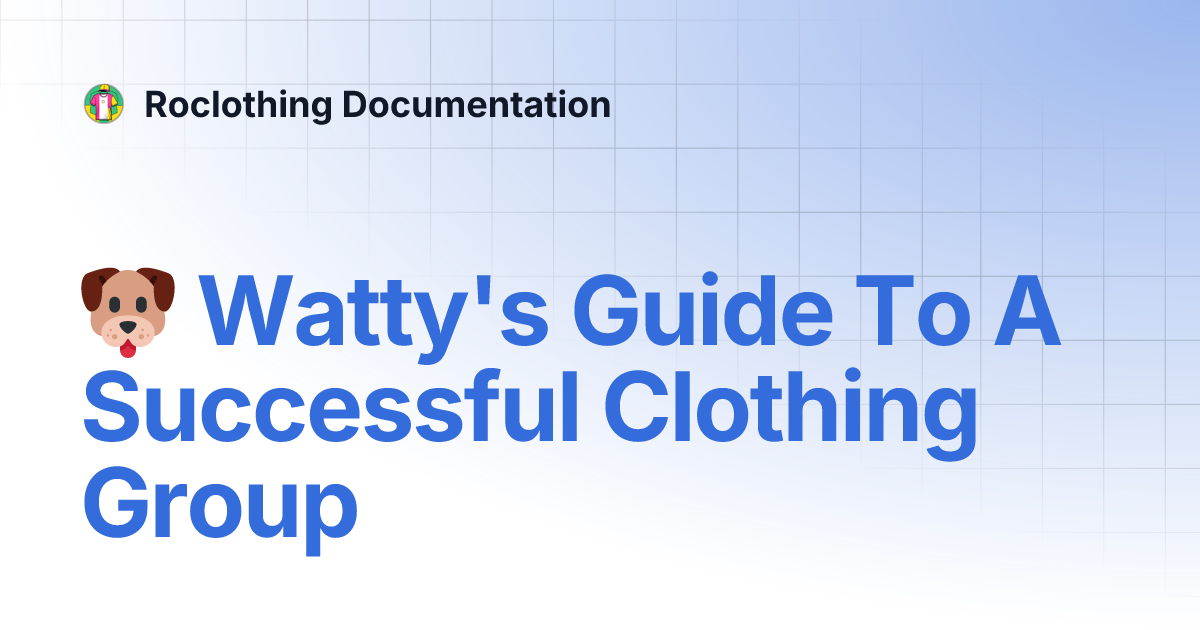 🐶 Watty's Guide To A Successful Clothing Group | Roclothing Documentation