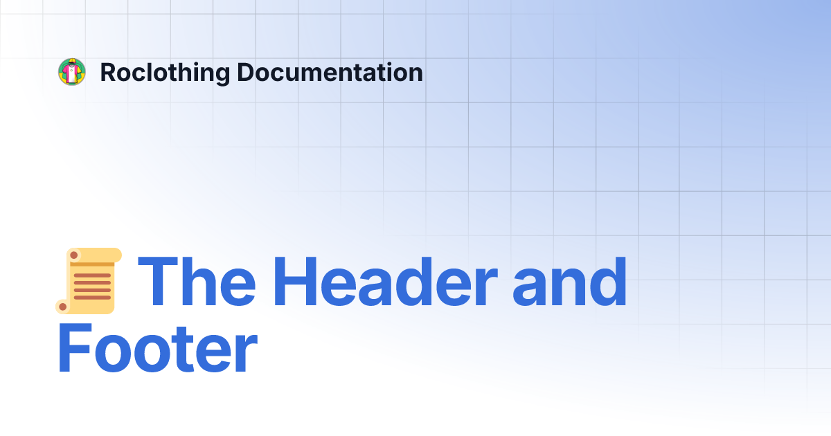 📜 The Header and Footer | Roclothing Documentation